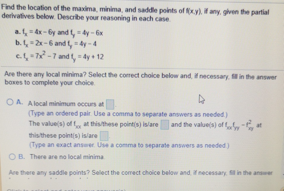 Solved Find the location of the maxima, minima, and saddle | Chegg.com Solved Find the location of the maxima, minima, and saddle | Chegg.com