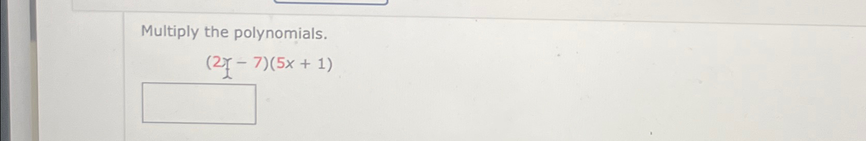 Solved Multiply the polynomials.(2x-7)(5x+1) | Chegg.com