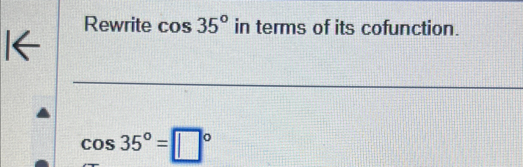 Solved Rewrite cos35° ﻿in terms of its cofunction.cos35 | Chegg.com