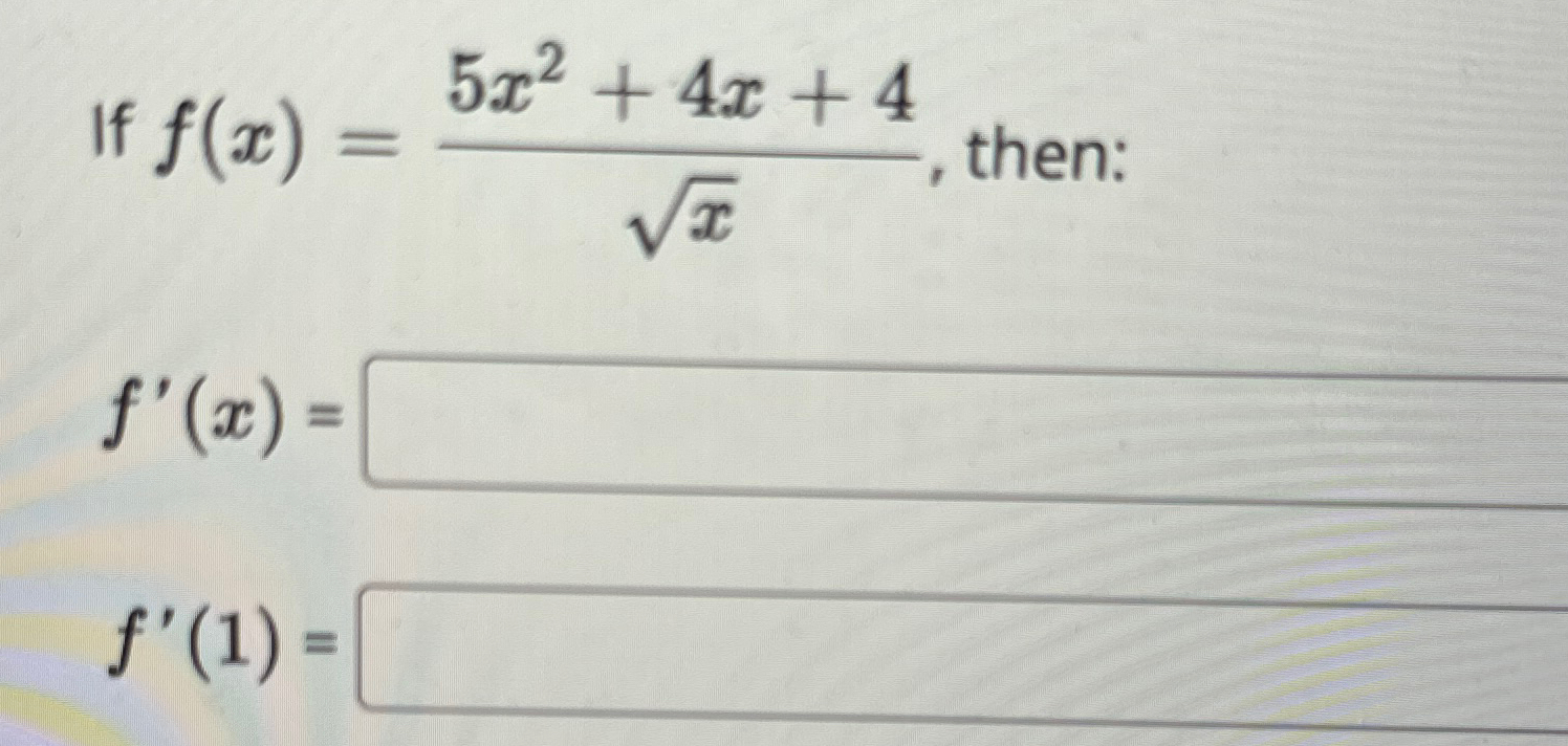 Solved If f(x)=5x2+4x+4x2, ﻿then:f'(x)=f'(1)= | Chegg.com