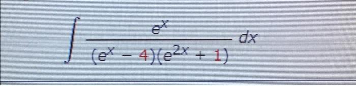 Solved ∫(ex−4)(e2x+1)exdx | Chegg.com