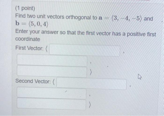 Solved (1 point) Find two unit vectors orthogonal to | Chegg.com Solved (1 point) Find two unit vectors orthogonal to | Chegg.com