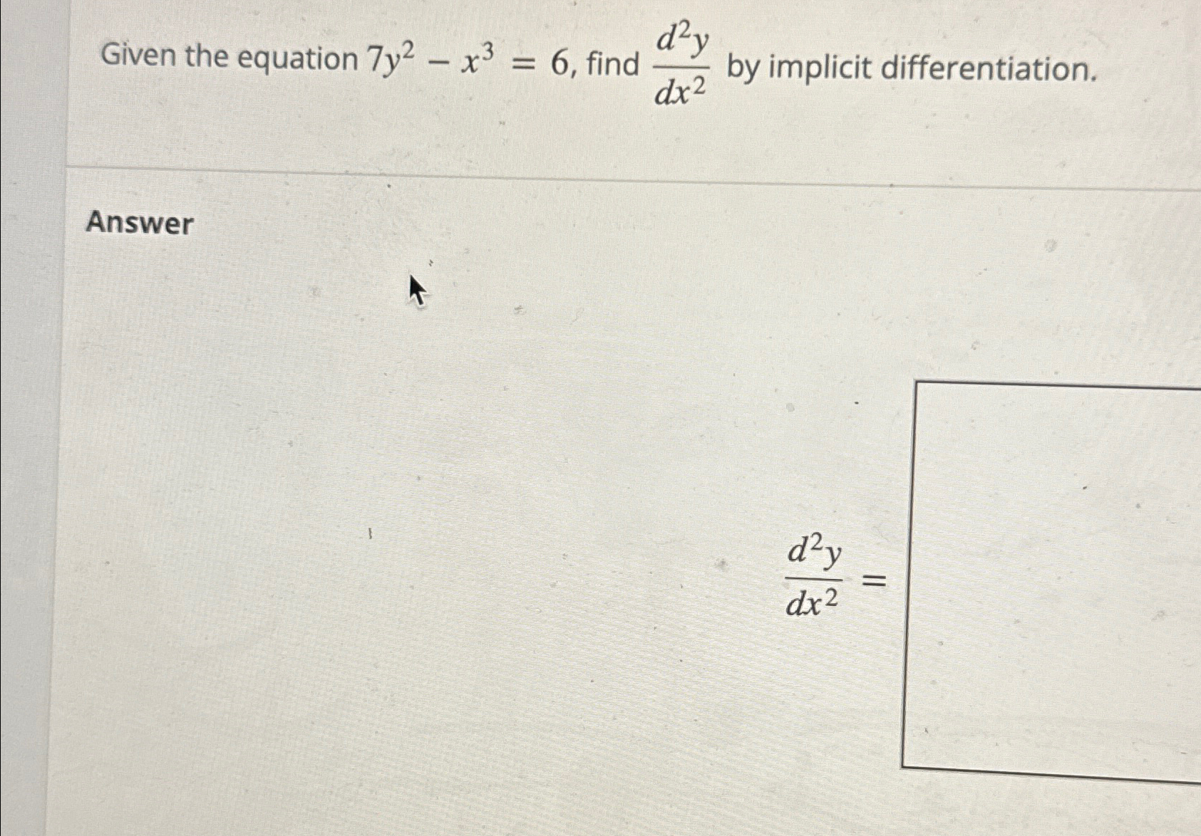 Solved Given the equation 7y2-x3=6, ﻿find d2ydx2 ﻿by | Chegg.com