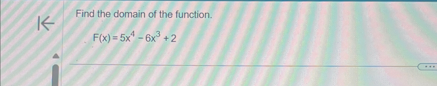 Solved Find the domain of the function.F(x)=5x4-6x3+2 | Chegg.com