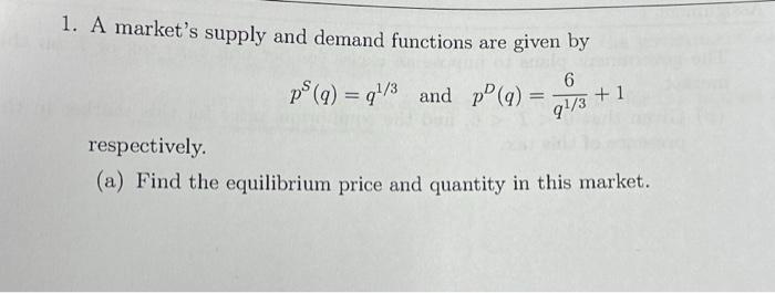 Solved 1. A market's supply and demand functions are given | Chegg.com