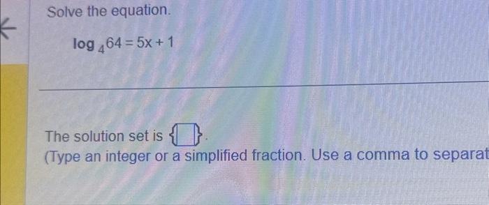 Solved Solve the equation. log464=5x+1 The solution set is | Chegg.com