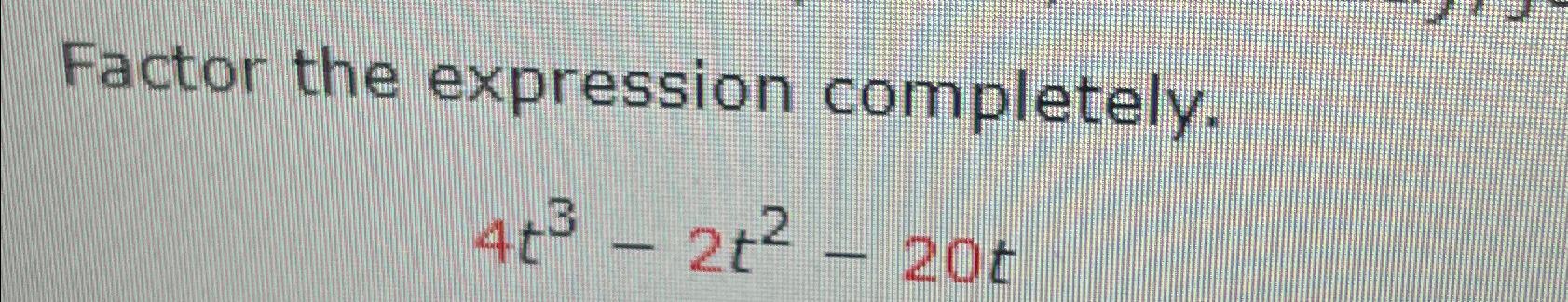 Solved Factor The Expression Completely 4t3 2t2 20t