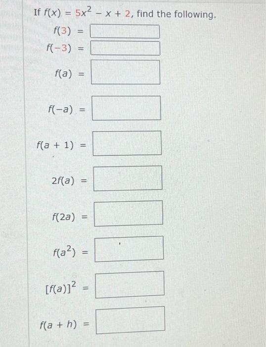 Solved If f(x)=5x2−x+2 f(3)=f(−3)=f(a)= f(−a)= f(a+1)= | Chegg.com