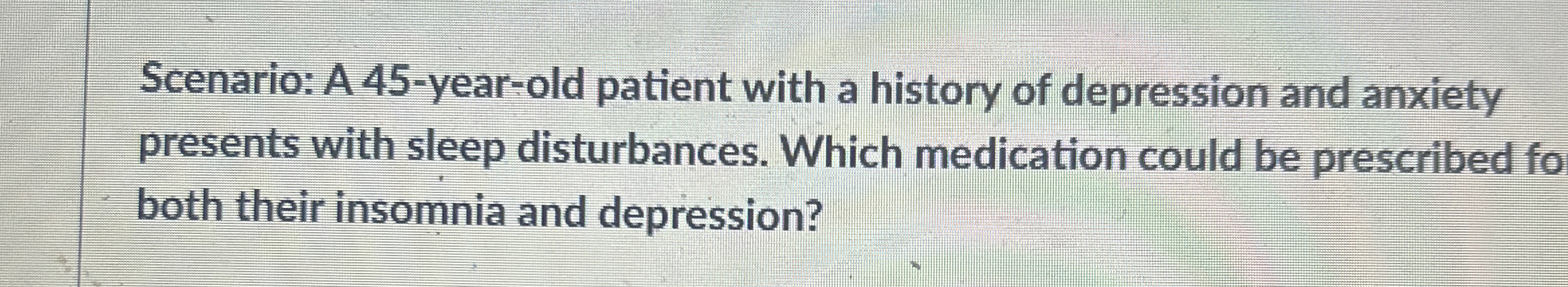 Solved Scenario: A45-year-old patient with a history of | Chegg.com