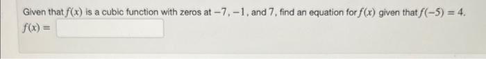 Solved Given that f(x) is a cubic function with zeros at | Chegg.com