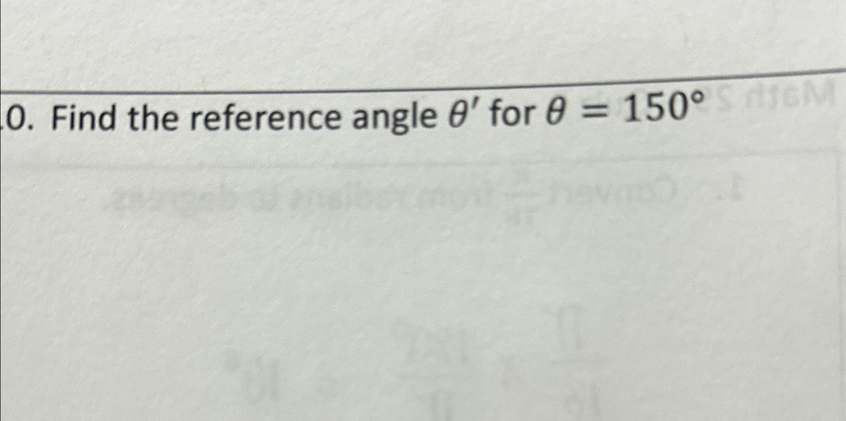Solved 0 . ﻿Find the reference angle θ' ﻿for θ=150° | Chegg.com