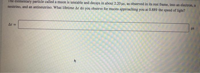Solved The elementary particle called a muon is unstable and | Chegg.com