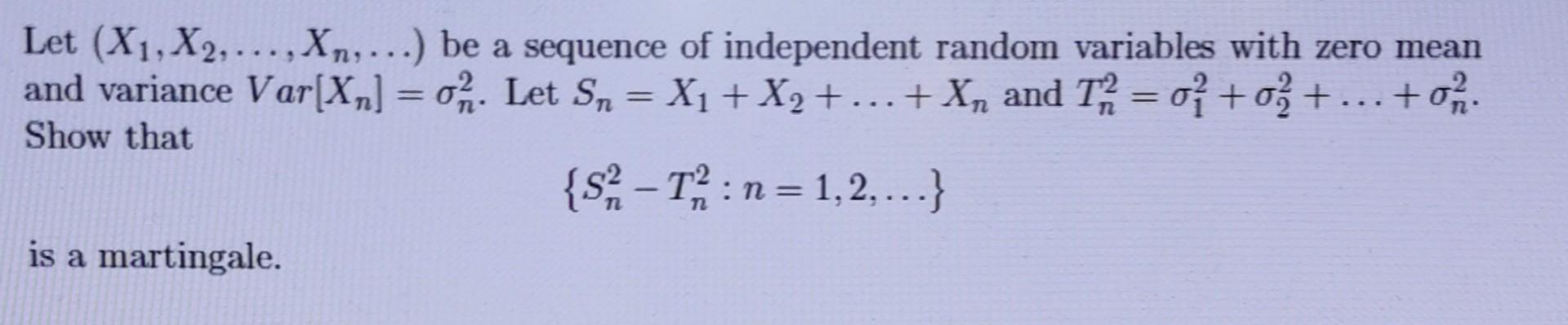 Let (X1,X2,…,Xn,…) be a sequence of independent | Chegg.com