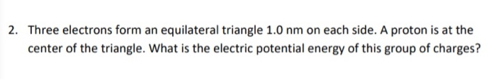 Solved 2. Three electrons form an equilateral triangle 1.0 | Chegg.com