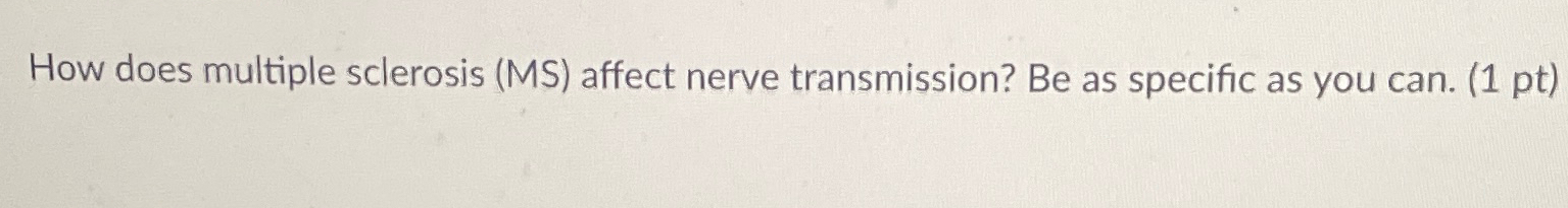 Solved How does multiple sclerosis (MS) ﻿affect nerve | Chegg.com