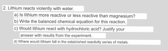 Solved 2. Lithium reacts violently with water. a) Is lithium | Chegg.com