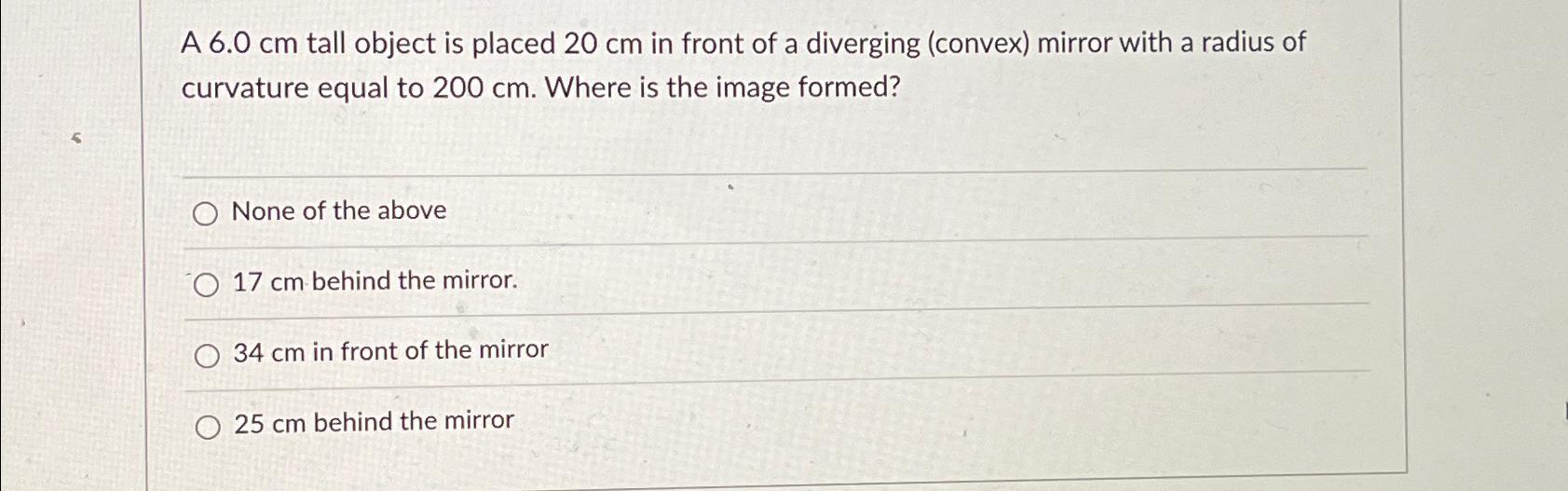 Solved A 6.0cm tall object is placed 20cm in front of a | Chegg.com