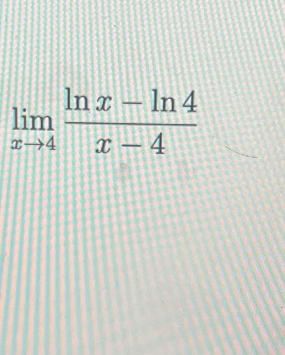 Solved limx→4lnx-ln4x-4 | Chegg.com
