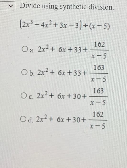 Solved Divide using synthetic division. (2x3−4x2+3x−3)÷(x−5) | Chegg.com