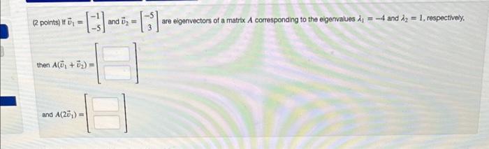 Solved (2 points) H v1=[−1−5] and v2=[−53] are eigenvectors | Chegg.com