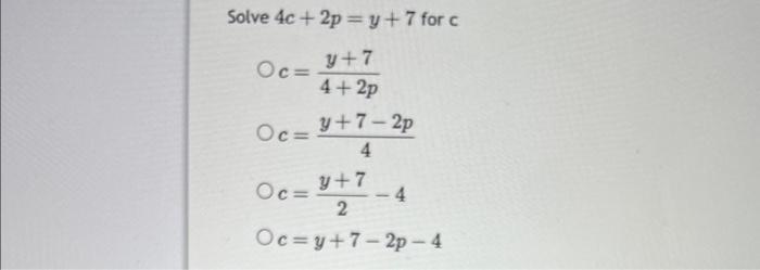 Solved 4c+2p=y+7 for c=4+2py+7c=4y+7−2pc=2y+7−4c=y+7−2p−4 | Chegg.com