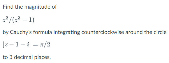 Solved Find the magnitude of z^2 / (z^2 - 1) ﻿by Cauchy's | Chegg.com