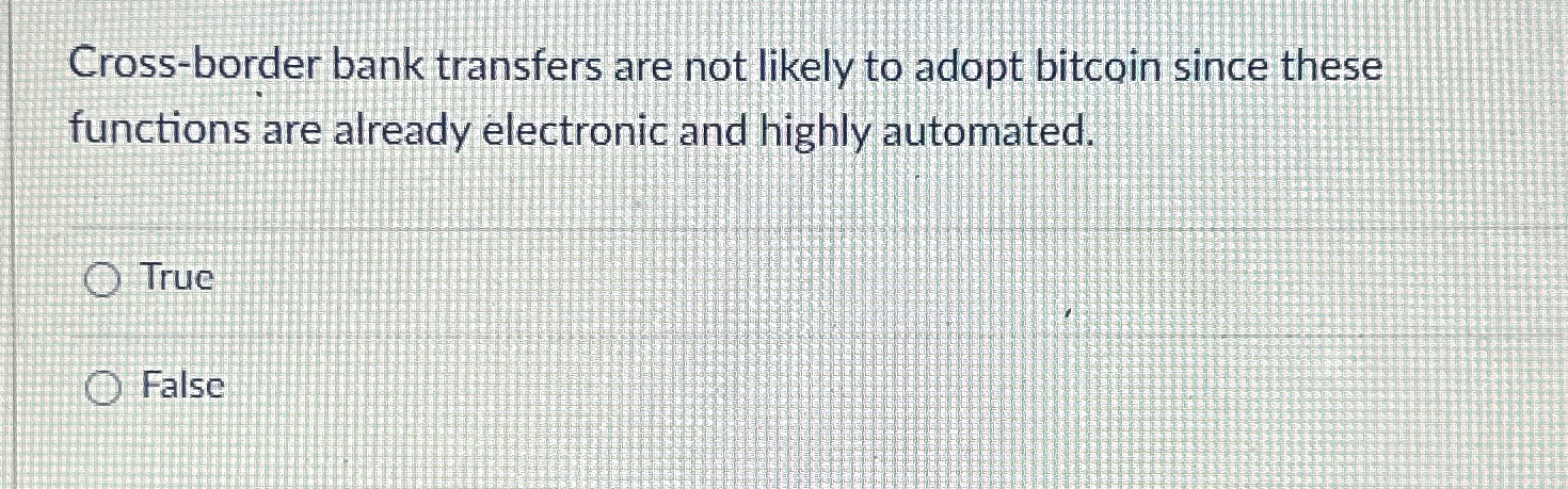 Solved Cross-border bank transfers are not likely to adopt | Chegg.com
