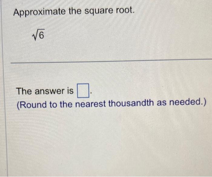 Solved Approximate the square root. 6 The answer is (Round | Chegg.com
