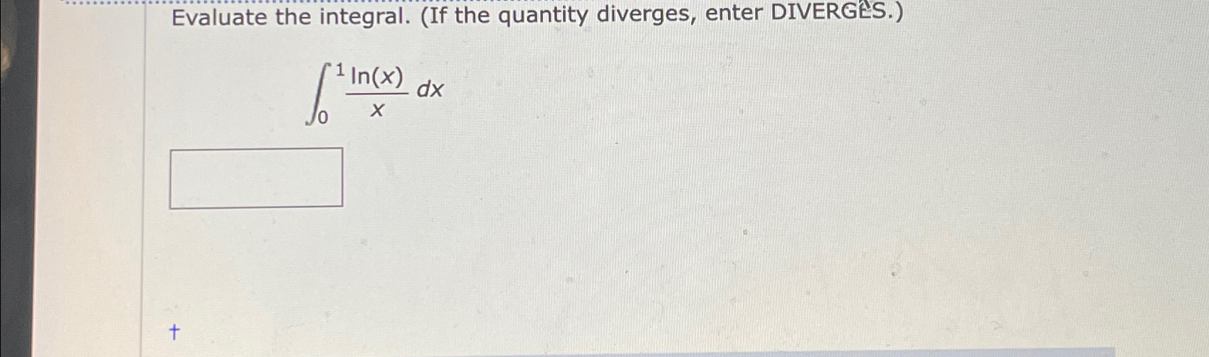 Solved Evaluate the integral. (If the quantity diverges, | Chegg.com