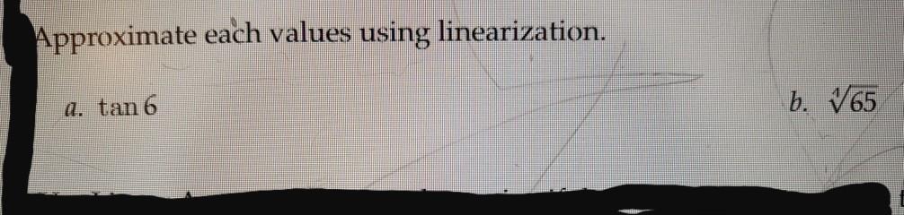 Solved Approximate each values using linearization. a. tan 6 | Chegg.com