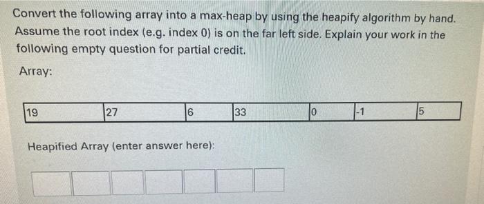 Solved Convert the following array into a max-heap by using | Chegg.com