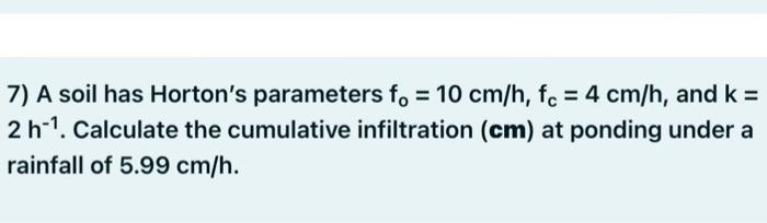 Solved A soil has Horton's parameters f. = 10 cm/h, fc = 4 | Chegg.com