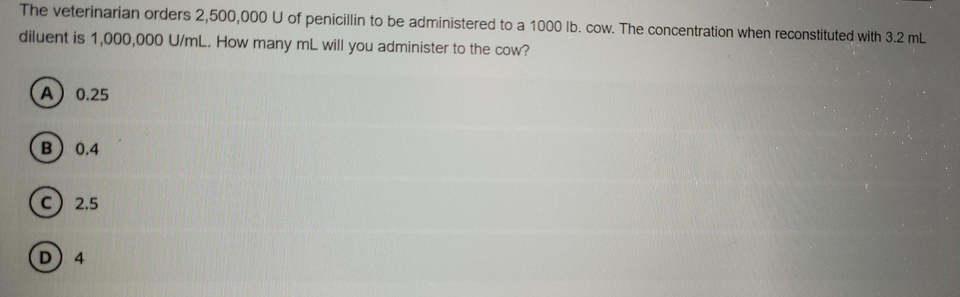 Solved The veterinarian orders 2,500,000 U of penicillin to | Chegg.com
