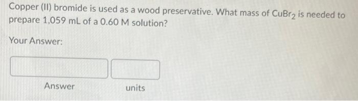 Solved Copper (II) bromide is used as a wood preservative. | Chegg.com
