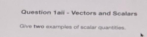 Solved Question 1aii - Vectors and Scalars Give two examples | Chegg.com