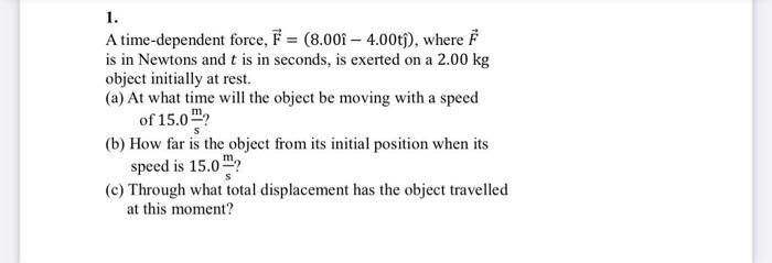 Solved 1. A time-dependent force, F=(8.00i^−4.00tj^), where | Chegg.com