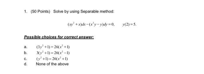 Solved 1. (50 Points) Solve by using Separable method: | Chegg.com