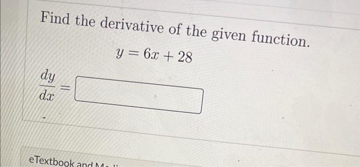 Solved Find the derivative of the given function. y=6x+28 | Chegg.com