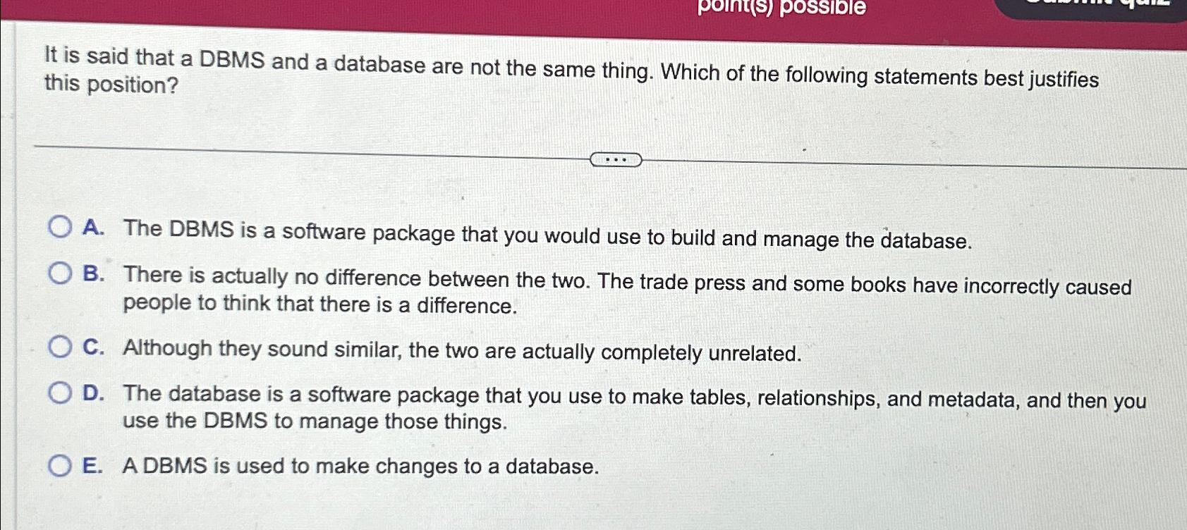 Solved It is said that a DBMS and a database are not the | Chegg.com
