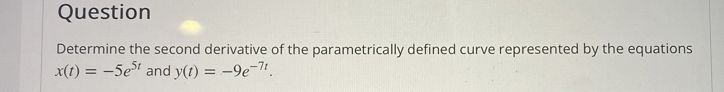 Solved QuestionDetermine the second derivative of the | Chegg.com