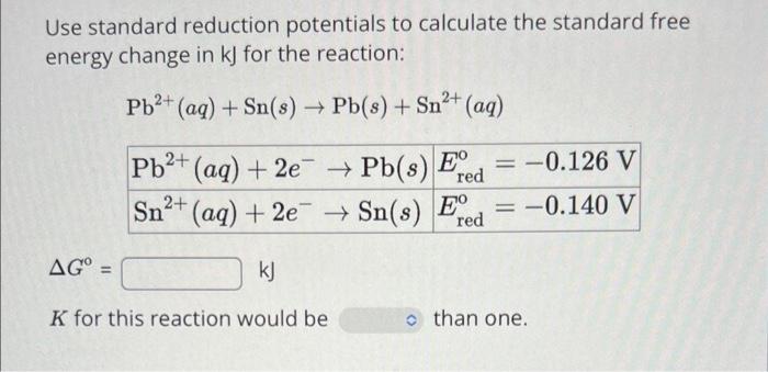 Solved Use standard reduction potentials to calculate the | Chegg.com