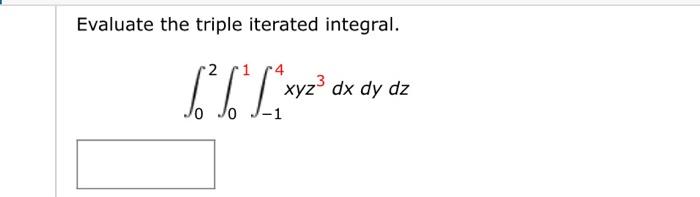 Solved Evaluate the triple iterated integral. SIL*182? dk | Chegg.com Solved Evaluate the triple iterated integral. SIL*182? dk | Chegg.com