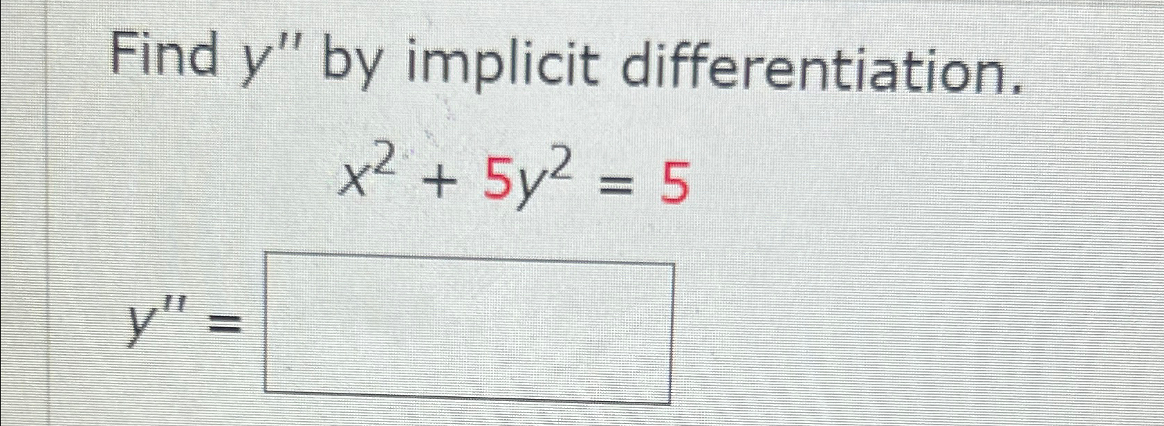 Solved Find y'' ﻿by implicit differentiation.x2+5y2=5y''= | Chegg.com