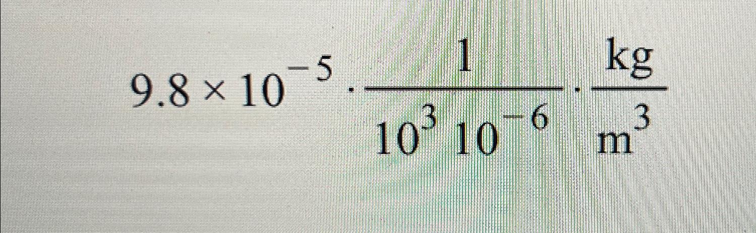 Solved 9.8×10-5*110310-6*kgm3 | Chegg.com