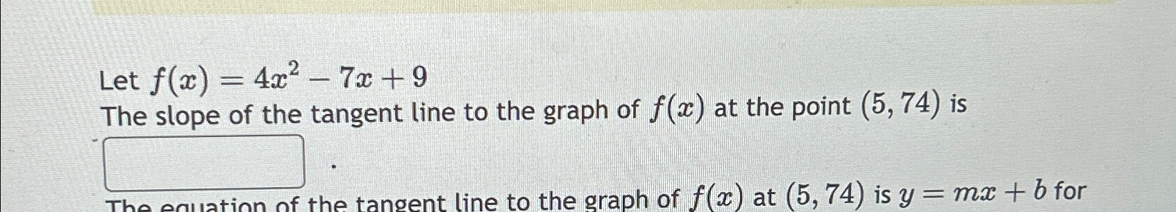 Solved Let f(x)=4x2-7x+9The slope of the tangent line to the | Chegg.com