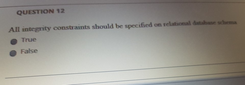 Solved QUESTION 12 All integrity constraints should be | Chegg.com