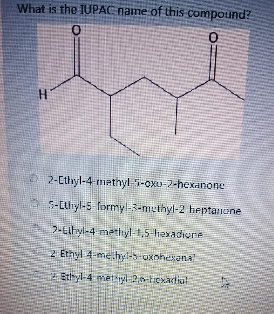 Solved What is the IUPAC name of this compound? 0 0 H | Chegg.com