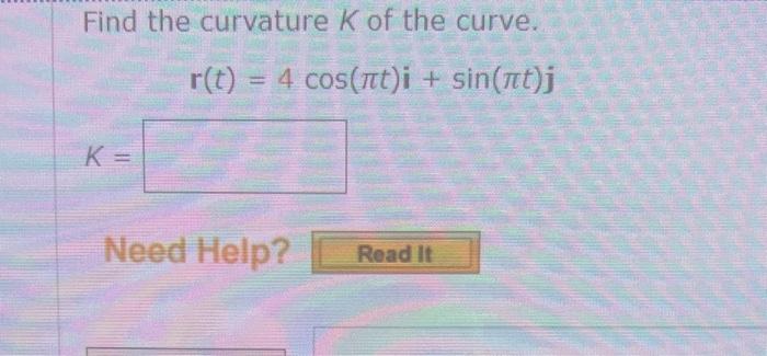 Solved Find the curvature K of the curve. | Chegg.com