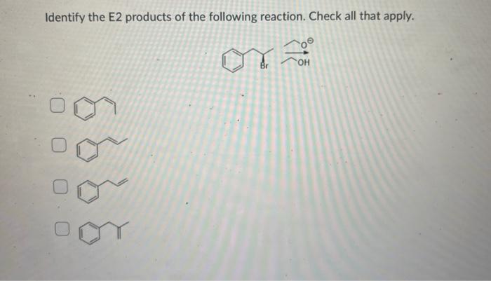 Solved Identify the E2 products of the following reaction. | Chegg.com
