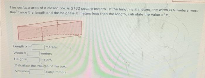 Solved The surface area of a closed box is 2782 square | Chegg.com